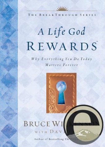 Life God Rewards : Why Everything You Do Today Matters Forever ...