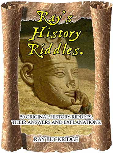 Ray's History Riddles: 50 original History Riddles, their answers and ...