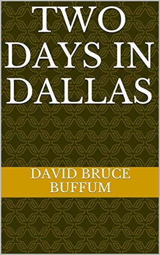Amazon.com: Two Days In Dallas eBook : Buffum, David Bruce: Kindle Store