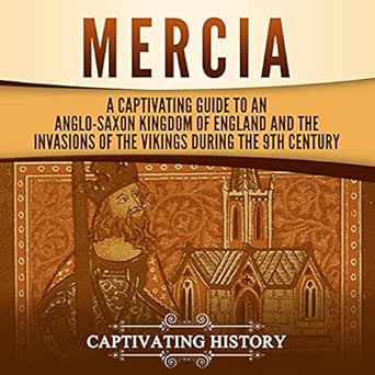 Mercia: A Captivating Guide to an Anglo-Saxon Kingdom of England and ...