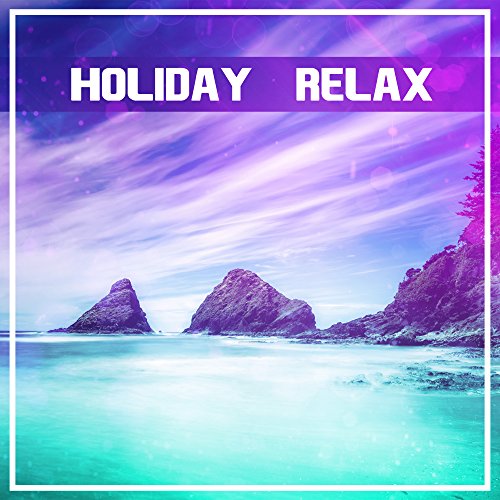 Play Holiday & Relax – Summer Chill, Ibiza Lounge, Sunshine, Deep ...