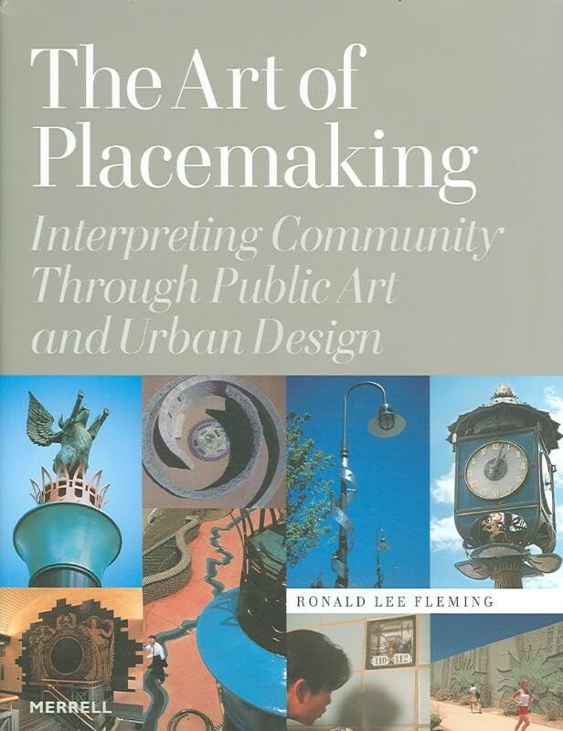The Art of Placemaking: Interpreting Community Through Public Art and ...