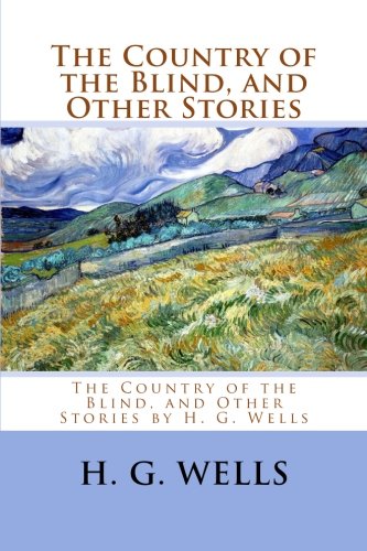 The Country of the Blind, and Other Stories by H. G. Wells: The Country ...