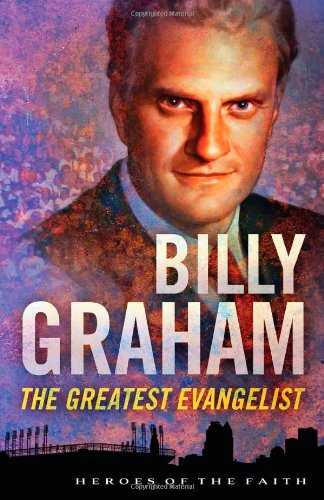 Billy Graham: The Greatest Evangelist (Heroes of the Faith): Wellman ...