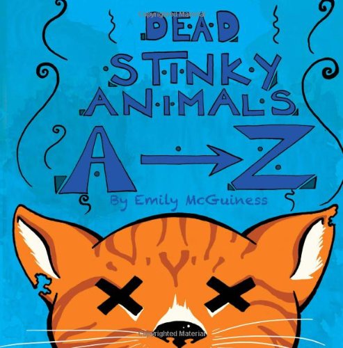 Dead Stinky Animals A to Z: McGuiness, Emily: 9780615807126: Amazon.com ...