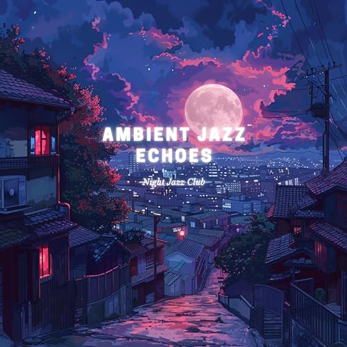 Play Ambient Jazz Echoes: Ethereal Tracks by Night Jazz Club on Amazon ...