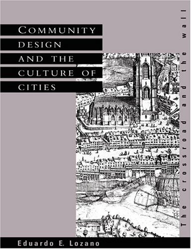 Community Design and the Culture of Cities: The Crossroad and the Wall ...