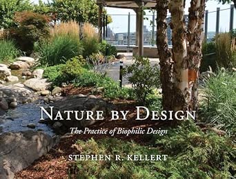 Nature by Design: The Practice of Biophilic Design: Kellert, Stephen R ...