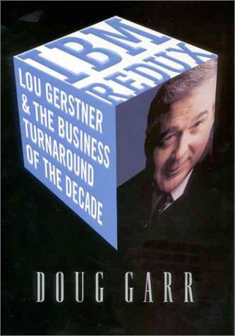IBM Redux: Lou Gerstner and the Business Turnaround of the Decade: Garr ...