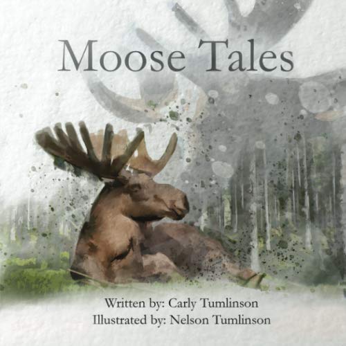 Moose Tales: Tumlinson, Carly, Allen, Julia, Tumlinson, Nelson ...