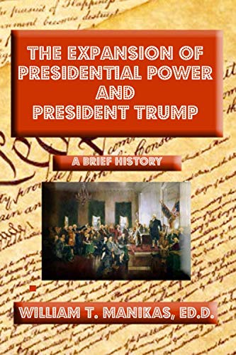 The Expansion of Presidential Power and President Donald Trump: A Brief ...
