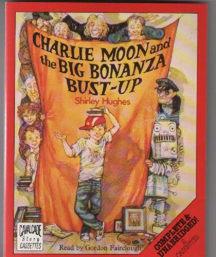 Charlie Moon and the Big Bonanza Bust-Up: Amazon.co.uk: Hughes, Shirley ...