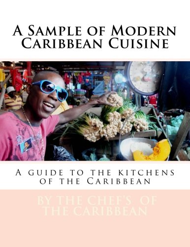 A Sample of Modern Caribbean Cuisine: A guide to the kitchens of the ...