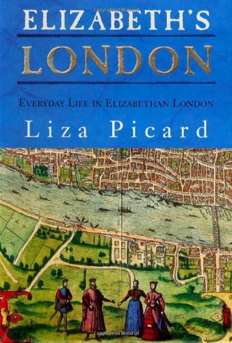 Elizabeth's London: Everyday Life in Elizabethan London: Picard, Liza ...