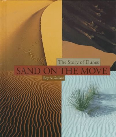 Sand on the Move: The Story of Dunes (First Book): Gallant, Roy A ...