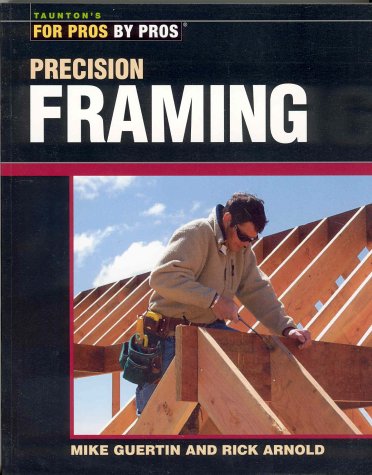 Precision Framing (For Pros By Pros): Guertin, Mike, Williamson, Joseph ...