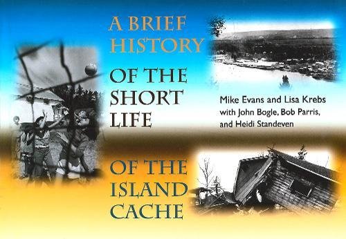 A Brief History of the Short Life of the Island Cache: Evans, Mike ...