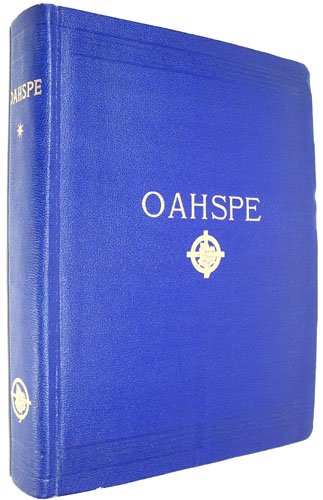 OAHSPE: THE WORDS OF JEHOVIH AND HIS ANGEL EMBASSADORS; A Sacred ...
