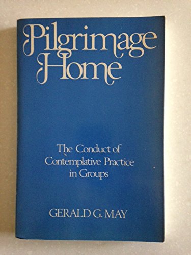 Pilgrimage Home: The Conduct of Contemplative Practice in Groups: May ...