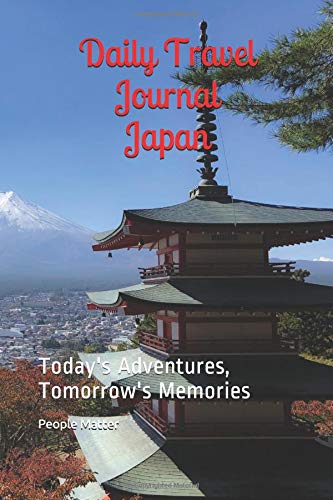 Daily Travel Journal Japan: Today's Adventures, Tomorrow's Memories ...