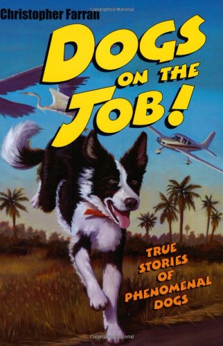 Dogs on the Job!: True Stories of Phenomenal Dogs: Farran, Christopher ...