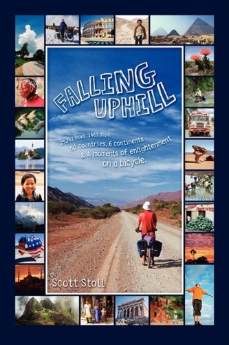 Falling Uphill: 25,742 Miles, 1461 Days, 50 Countries, 6 Continents & 4 Monents of Enlightenment ...