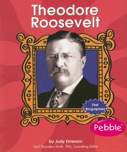 Theodore Roosevelt (First Biographies): Emerson, Judy: 9780736850896 ...
