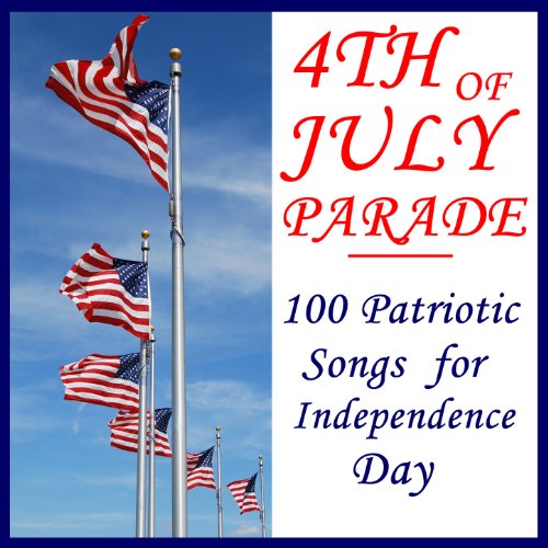 Play 4th of July Parade: 100 Patriotic Songs for Independence Day by ...