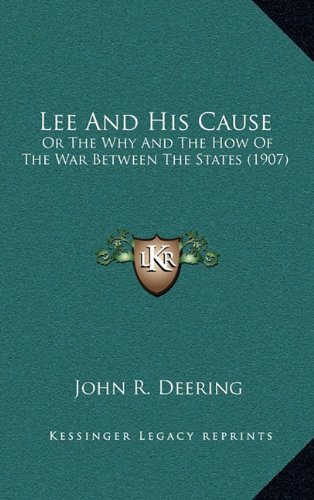 Lee And His Cause: Or The Why And The How Of The War Between The States ...