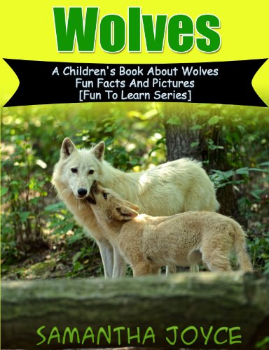 Wolves: A Children's Book About Wolves: Fun Facts And Pictures (Fun To ...
