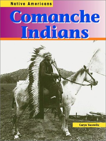 Comanche Indians (Native Americans): Yacowitz, Caryn: 9781403405098 ...