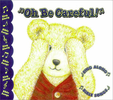 Oh, Be Careful (Sing-Along Bible Songs Series) : Amazon.co.uk ...