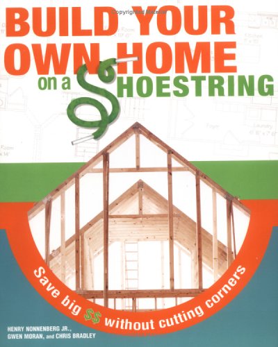Build your Own Home on a Shoestring: Nonnenberg Jr., Henry, Moran, Gwen ...