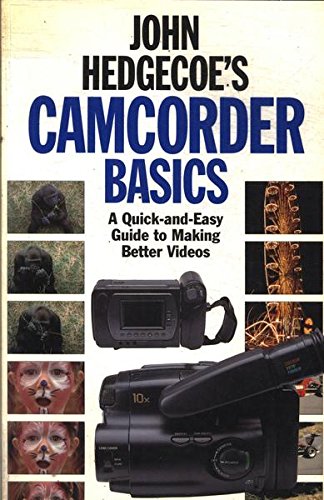 John Hedgecoe's Camcorder Basics: A Quick and Easy Guide to Making ...