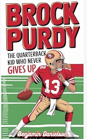 BROCK PURDY: The Quarterback Kid Who Never Gives Up - Kindle edition by ...