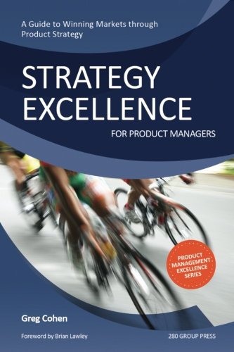 Strategy Excellence for Product Managers: A Guide to Winning Markets ...