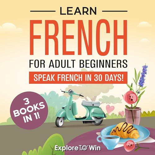 Learn French for Adult Beginners: 3 Books in 1: Speak French in 30 Days ...