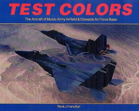 Test Colors: The Aircraft of Muroc Army Airfield and Edwards Air Force ...