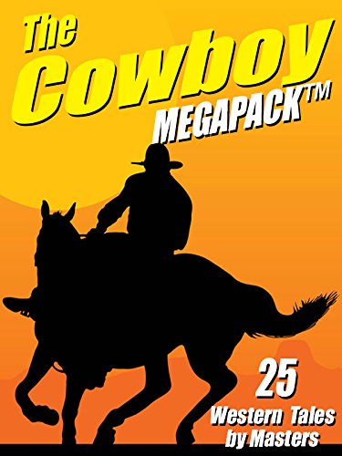 The Cowboy MEGAPACK ®: 25 Western Tales by Masters - Kindle edition by ...