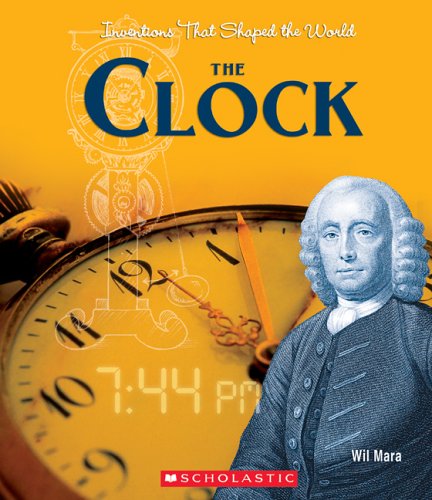 Inventions That Shaped the World: The Clock (Inventions That Shape the ...