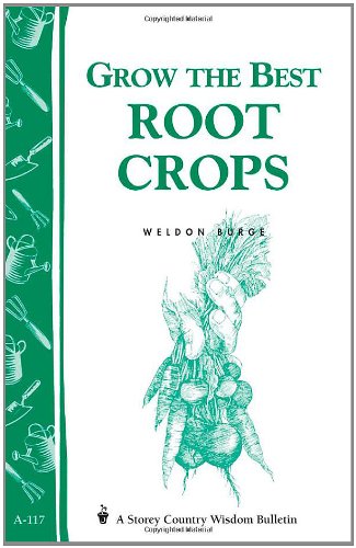 Grow the Best Root Crops: Storey's Country Wisdom Bulletin A-117: Burge ...