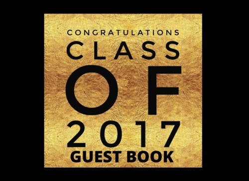 Congratulations Class Of 2017 Guest Book: Message Book, Keepsake ...