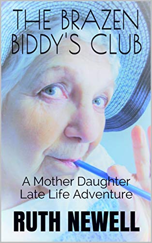 Amazon.com: The Brazen Biddy's Club: A Mother Daughter Late Life ...