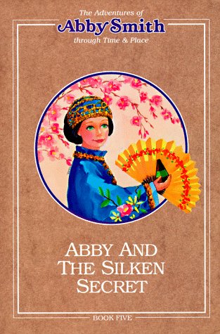 Abby and the Silken Secret (Adventures of Abby Smith Through Time ...