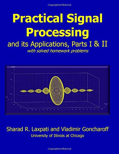 Practical Signal Processing and its Applications, Parts I & II: with solved homework problems ...