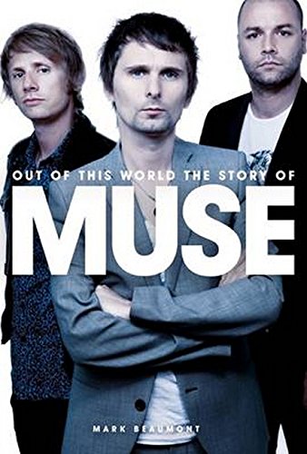 Out of This World: The Story of Muse: Mark Beaumont: 9781849383684 ...