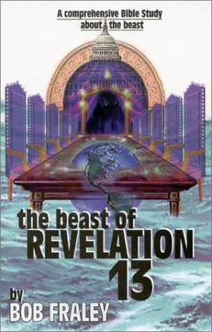 The Beast of Revelation 13: Fraley, Bob: 9780961299927: Amazon.com: Books