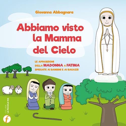 Abbiamo visto la Mamma del Cielo. Le apparizioni della Madonna a Fatima ...