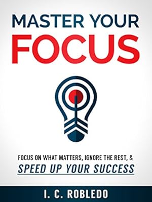 Amazon.com: Master Your Focus: Focus on What Matters, Ignore the Rest ...