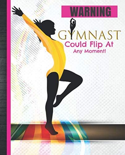 Warning Gymnast Could Flip At Any Moment: Gymnastics Meet Journal For ...